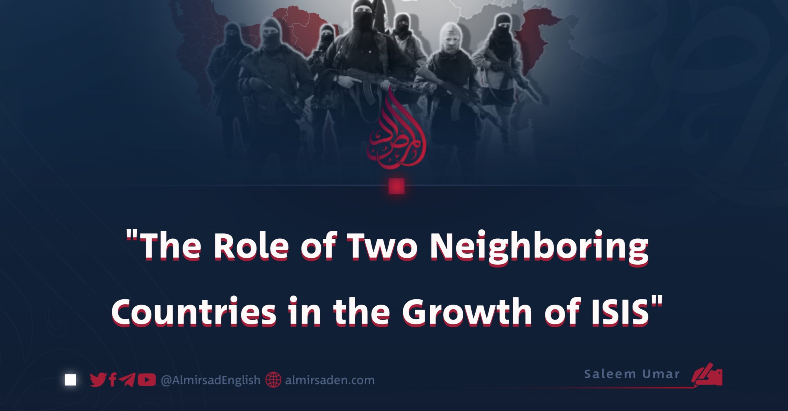“The Role of Two Neighboring Countries in the Growth of ISIS” - Almirsad