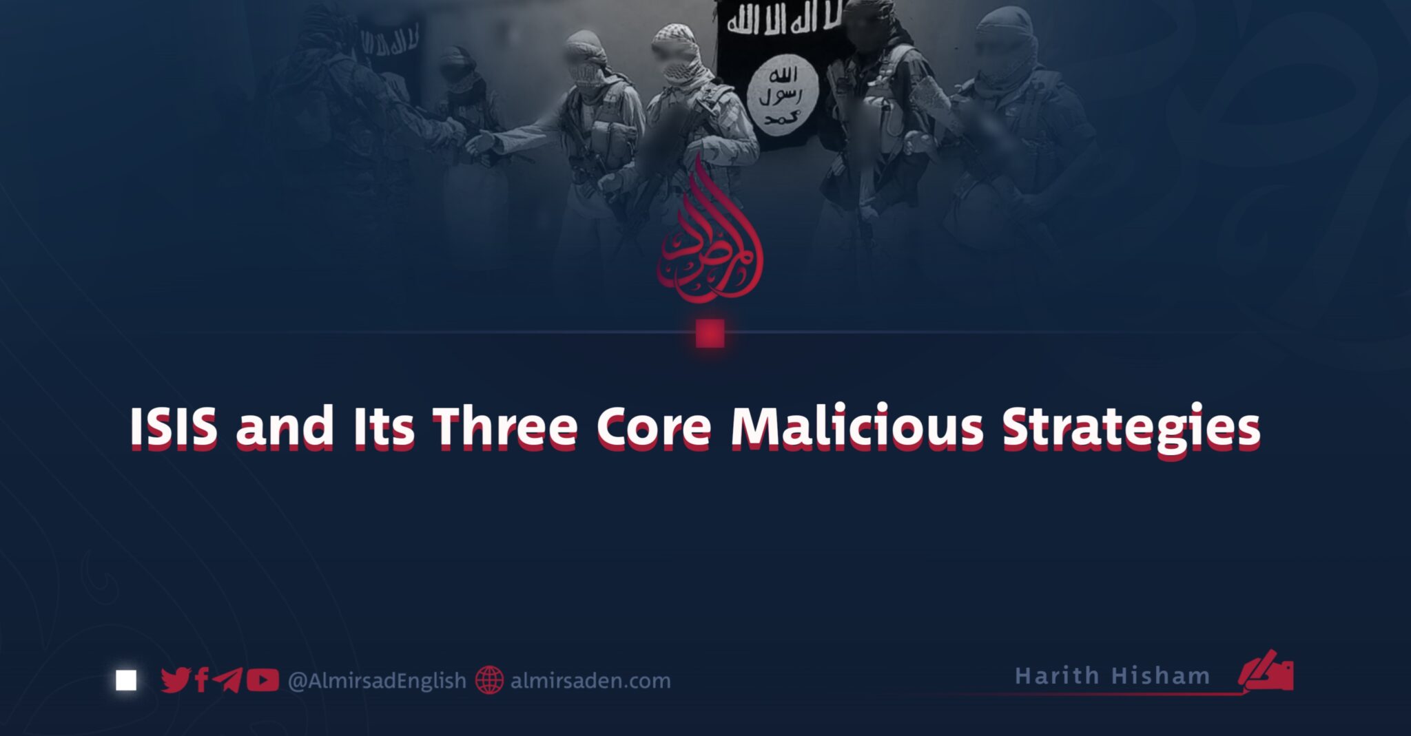 ISIS and Its Three Core Malicious Strategies - Almirsad