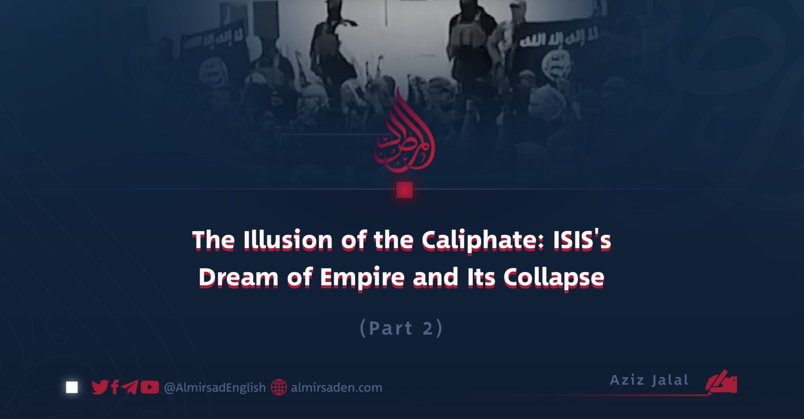The Illusion of the Caliphate: ISIS’s Dream of Empire and Its Collapse ...